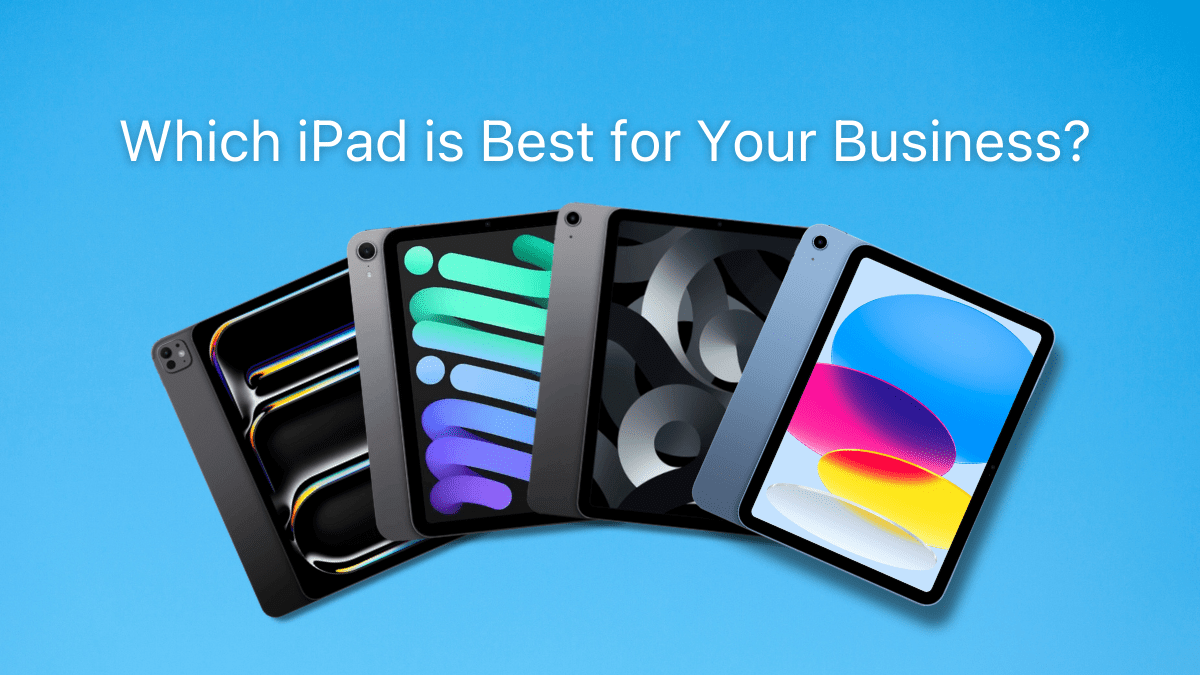 Which iPad is Best for Your Business? A Guide by GEEX